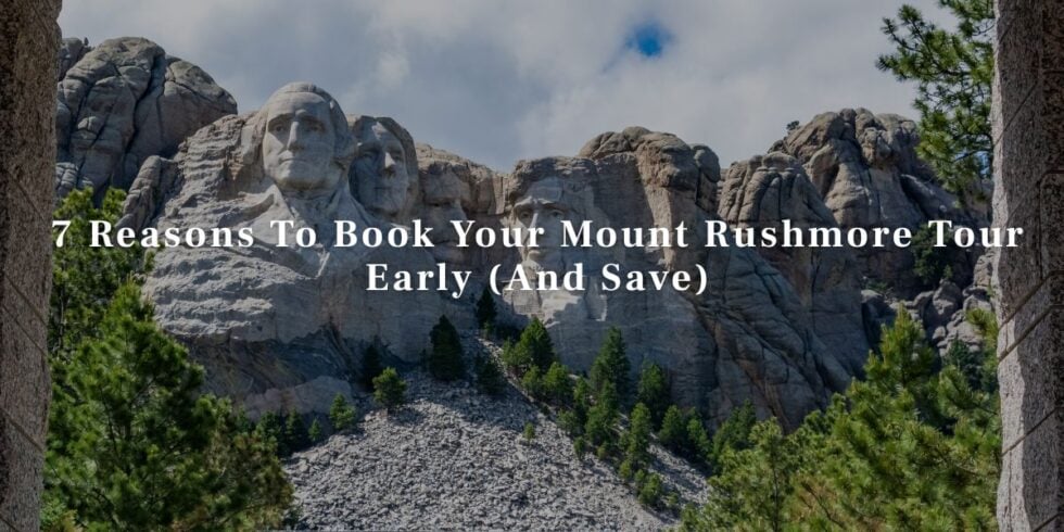 7 Reasons To Book Your Mount Rushmore Tour Early (And Save) | Mount ...